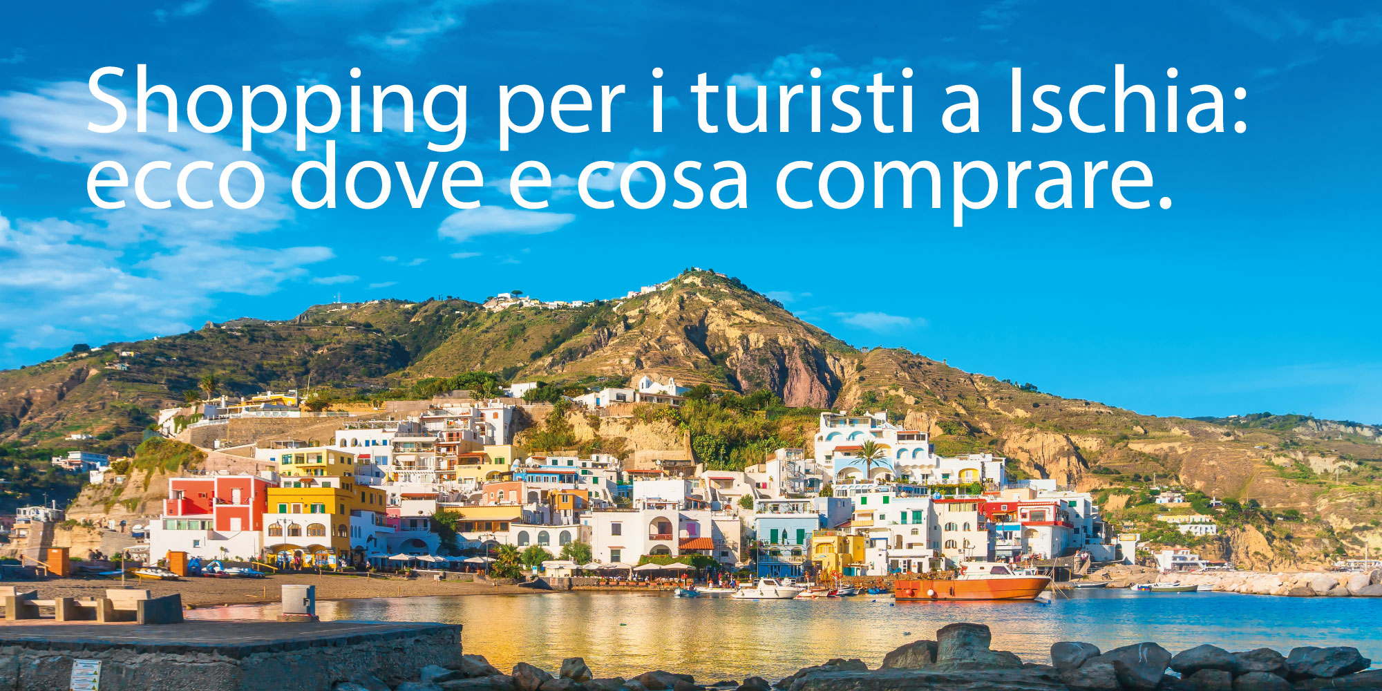Shopping per i turisti a Ischia: ecco dove e cosa comprare